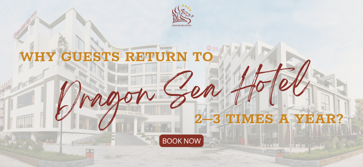 Why Guests Return to Dragon Sea Hotel 2–3 Times a Year?